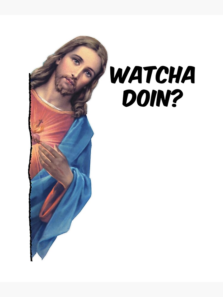 "Jesus is Watching Meme Watcha Doin Funny Christian Gift Premium ...