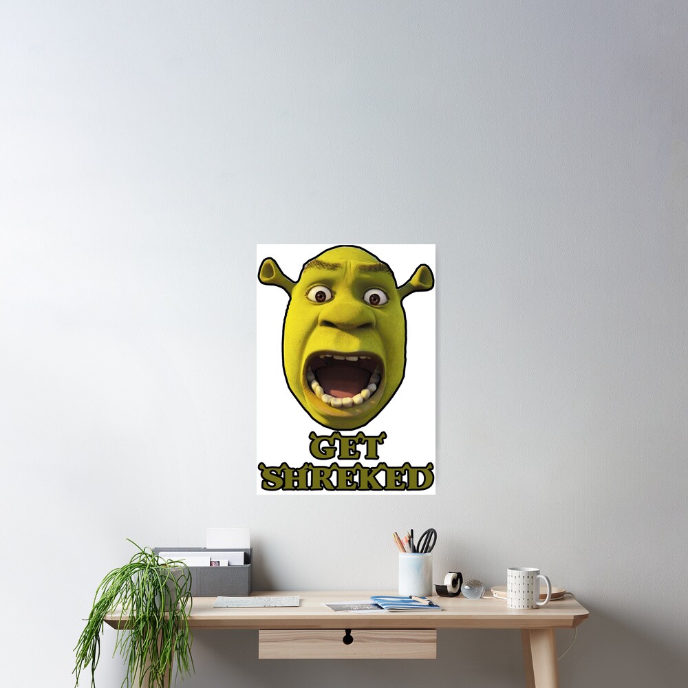 "Get Shreked" Poster by Obamascramble | Redbubble