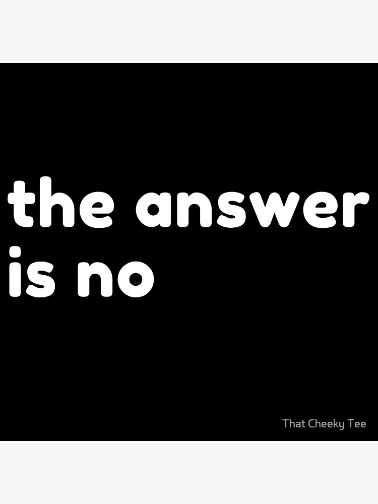 " The Answer Is No. Funny Sarcastic NSFW Rude Inappropriate Saying ...