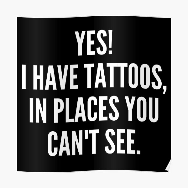 " Yes I Have Tattoos In Places You Can't See. Funny Sarcastic NSFW Rude ...
