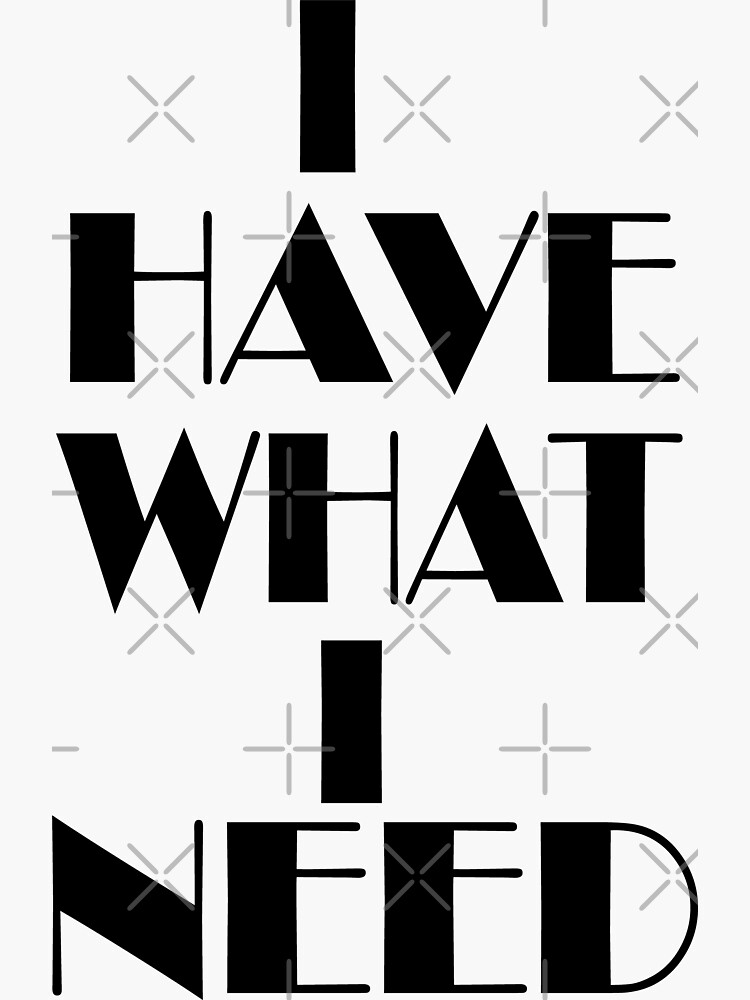 "I have what I need." Sticker for Sale by Manifest-Store | Redbubble