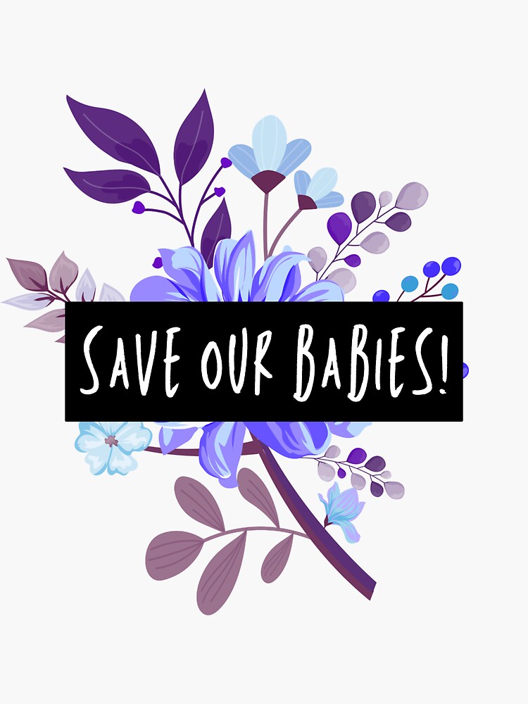 "Save Our Babies" Sticker for Sale by Tydesi | Redbubble