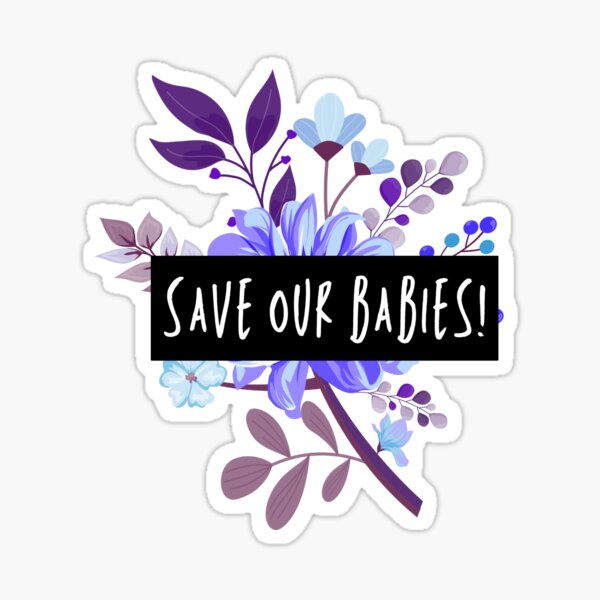 "Save Our Babies" Sticker for Sale by Tydesi | Redbubble