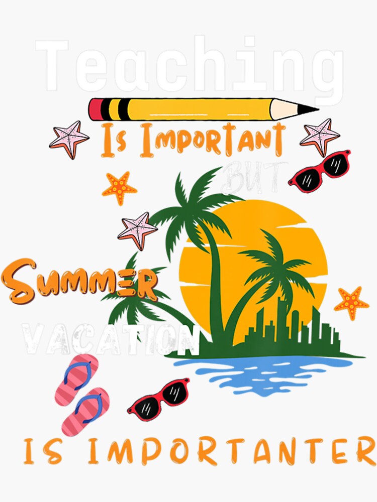 "teaching is important but Summer Vacation is important " Sticker for ...