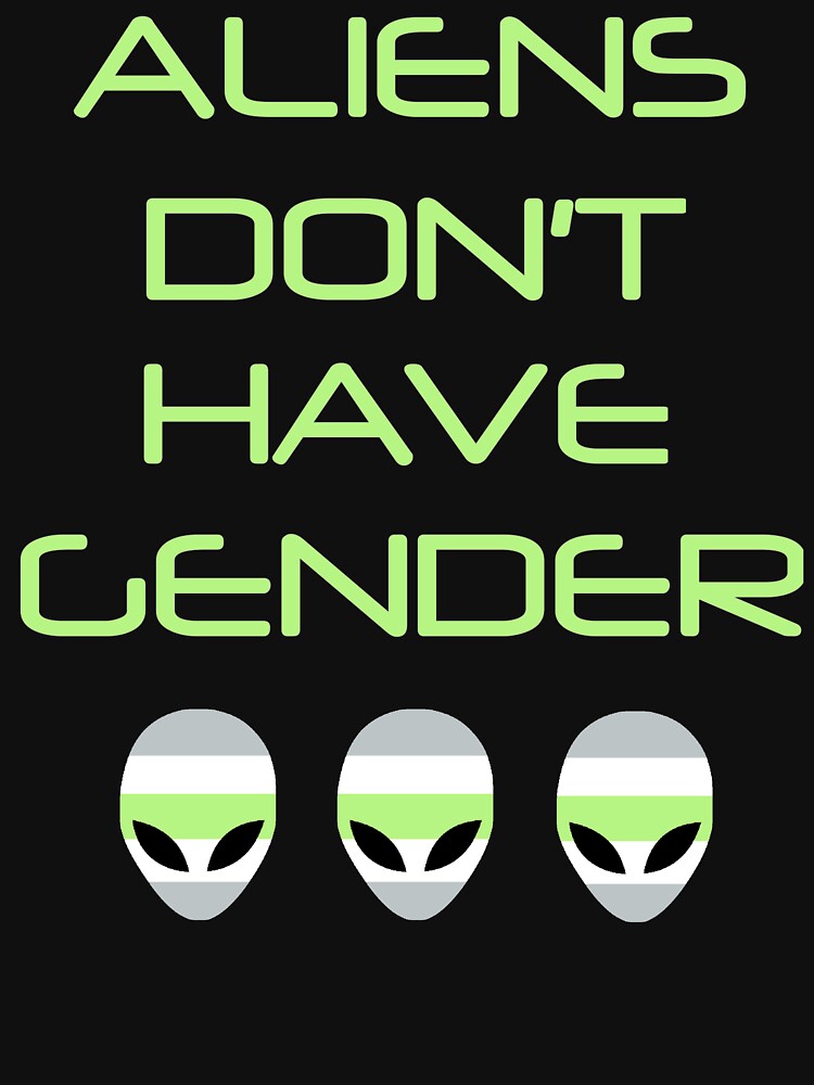 "Aliens Don't Have Gender" T-shirt by Skylers-shits | Redbubble