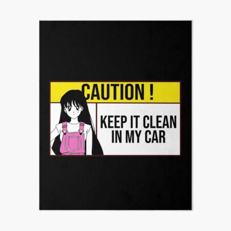 "keep it clean in my car caution sign anime" Art Board Print for Sale ...