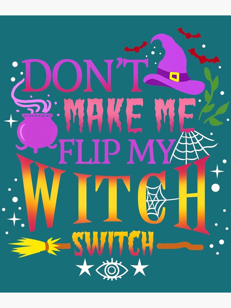"Don't Make Me Flip My Witch Switch Halloween" Poster for Sale by KudoAkai | Redbubble