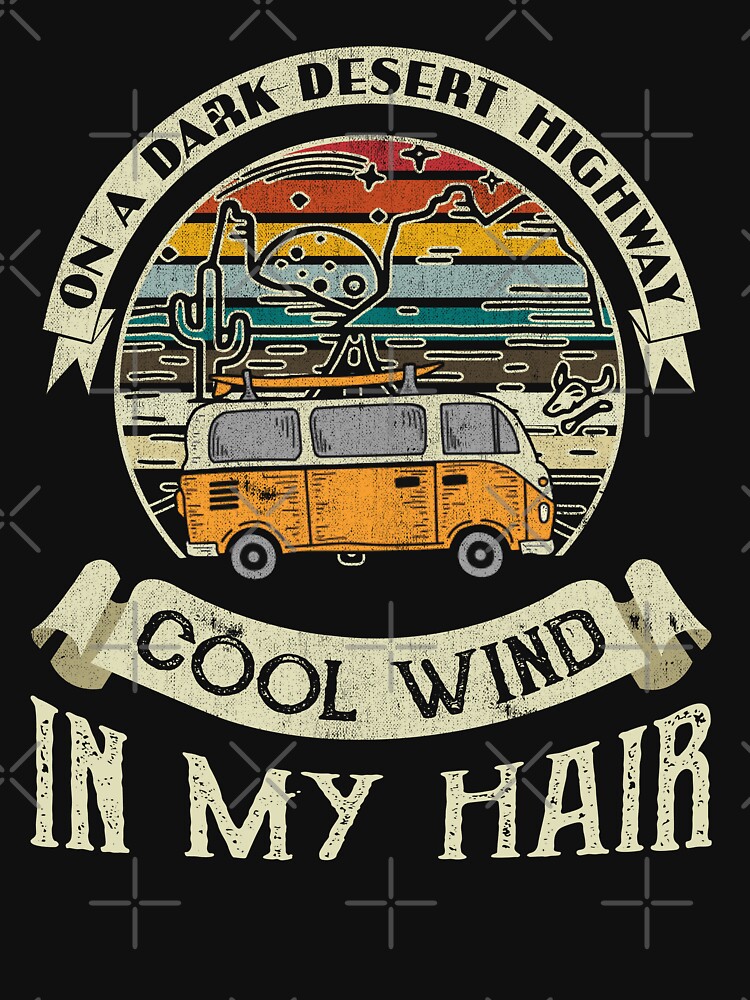 "On A Dark Desert Highway Cool Wind In My Hair" T-shirt for Sale by ...