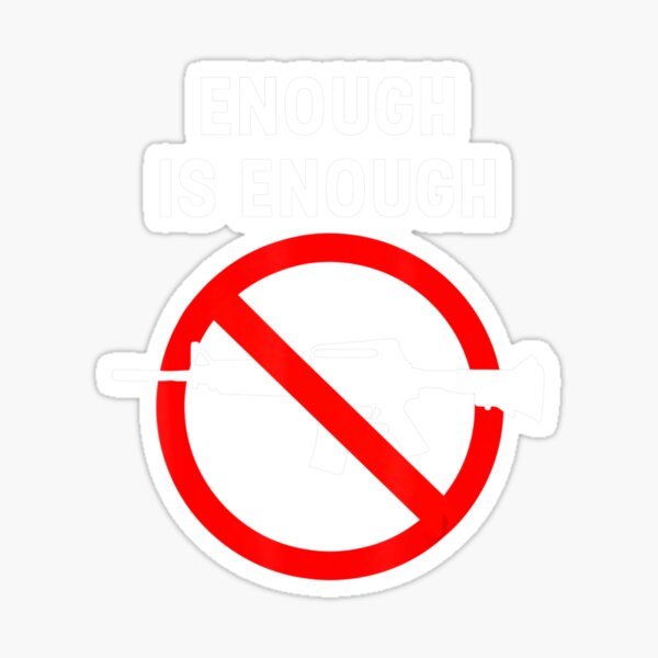 "Enough Is Enough Gun Control Ban Assault Weapons" Sticker for Sale by ...