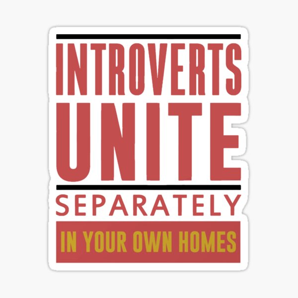 "Introverts unite separately in your own homes" Sticker for Sale by ...