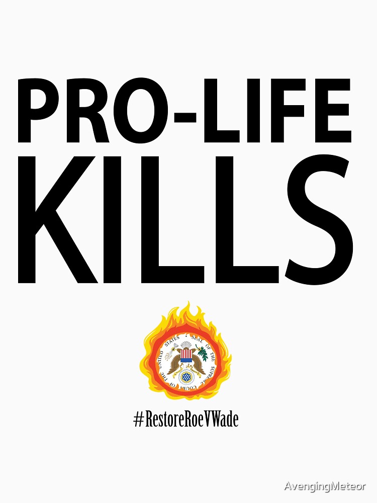 "Restore Roe V Wade – PRO-LIFE KILLS" T-shirt for Sale by ...