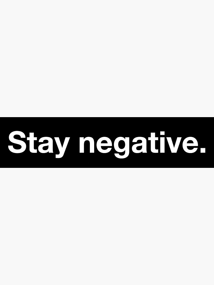 "'Stay negative.' SLOGAN" Sticker for Sale by WernhamHogg | Redbubble