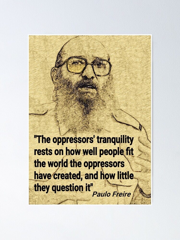 "Paulo Freire Quote on Questioning Oppression" Poster for Sale by ...
