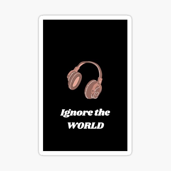 "Ignore the World - Inspirational Quotes Iphone Case " Sticker for Sale ...