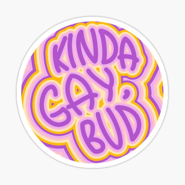 Kinda gay, bud” Trixic" Sticker for Sale by Fish-Pebbles | Redbubble