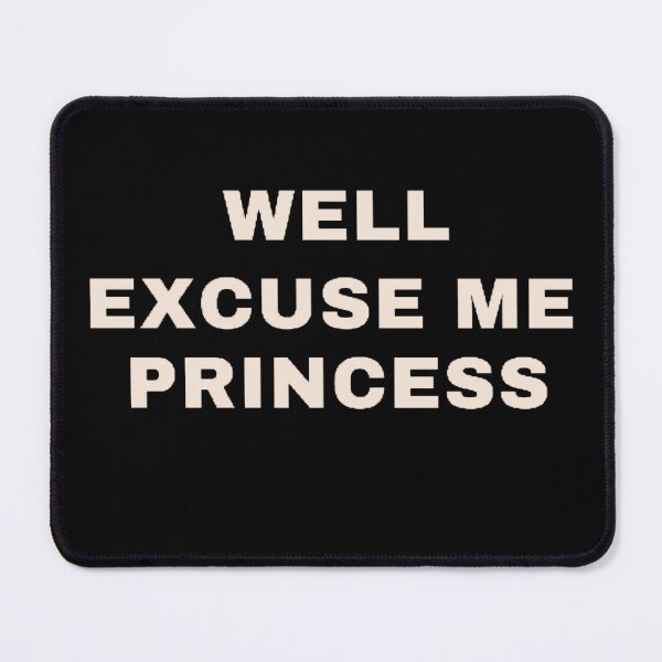 " Well Excuse Me Princess" Mouse Pad for Sale by mystylecorner | Redbubble