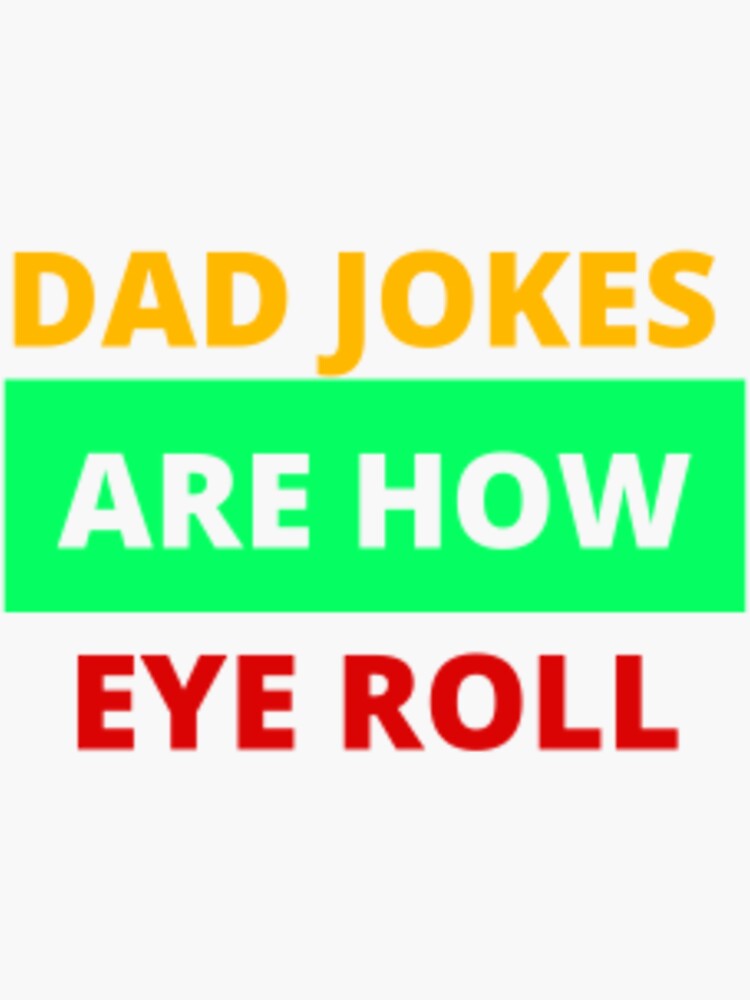 "Funny dad quote, dad jokes are how eye roll, funny dad" Sticker for ...