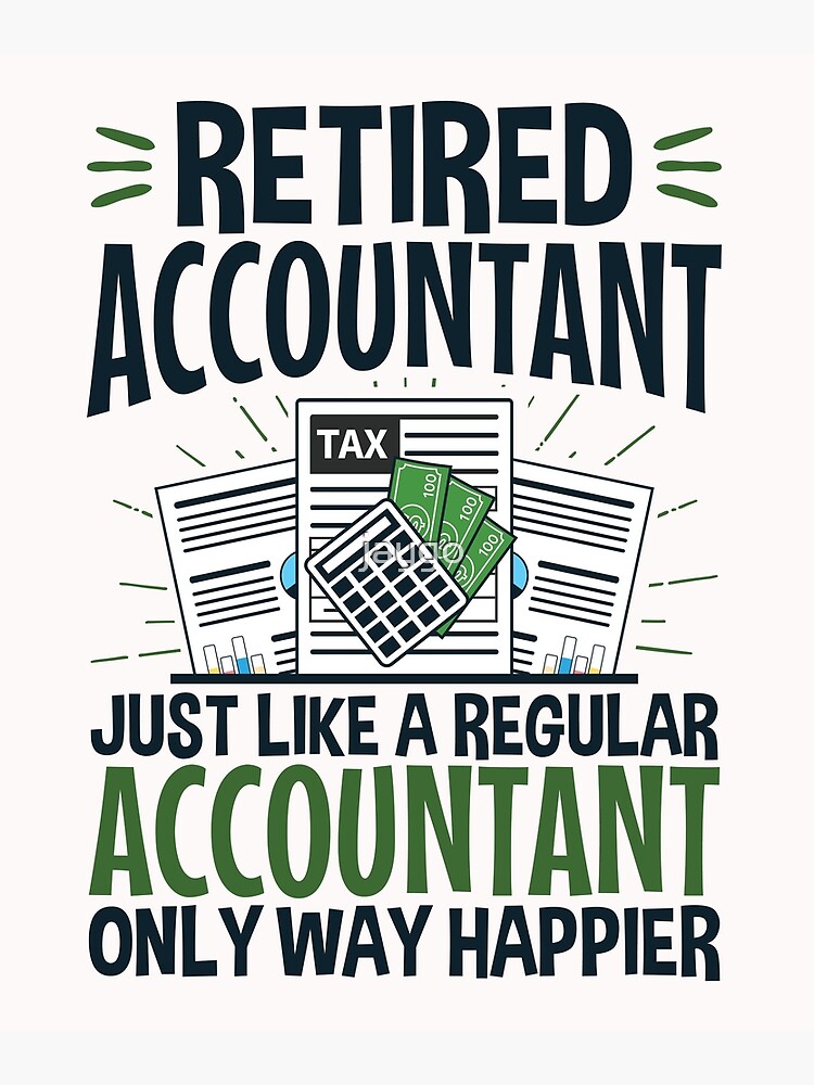 "Retired Accountant Just Like a Regular Accountant Only Way Happier ...