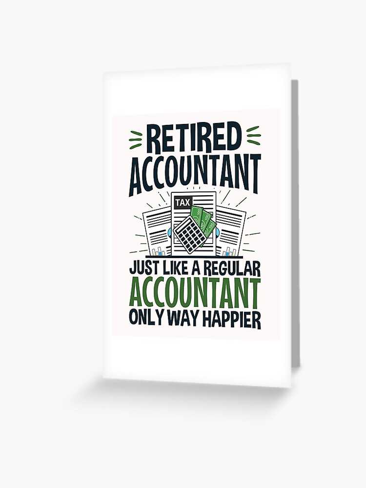 "Retired Accountant Just Like a Regular Accountant Only Way Happier ...