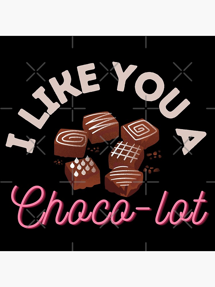 "Chocolate Pun: I Like You a Choco-lot Design" Poster for Sale by ...