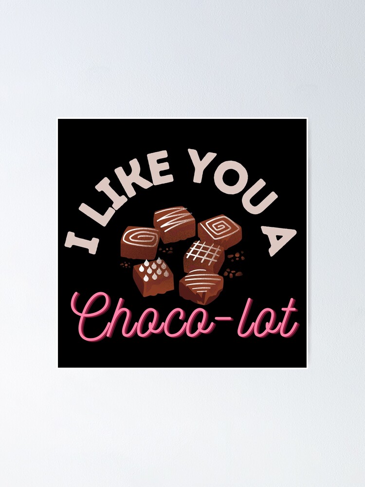 "Chocolate Pun: I Like You a Choco-lot Design" Poster for Sale by ...