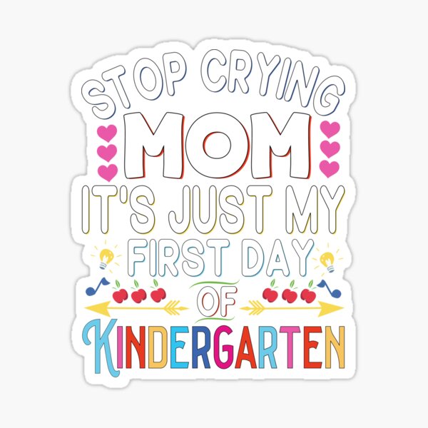 "Stop Crying Mom It's Just My First Day Of Kindergarten - First Day Of ...
