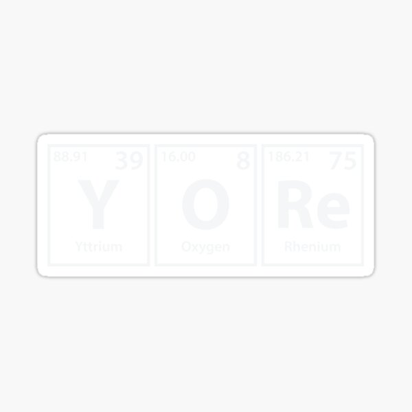 "Yore (Y-O-Re) Periodic Elements Spelling" Sticker for Sale by ...