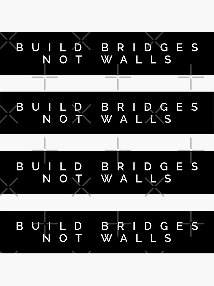 "BUILD BRIDGES NOT WALLS" Sticker for Sale by MadEDesigns | Redbubble
