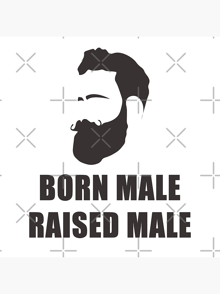 "Born Male Raised Male Sticker" Poster for Sale by WalterBenson | Redbubble