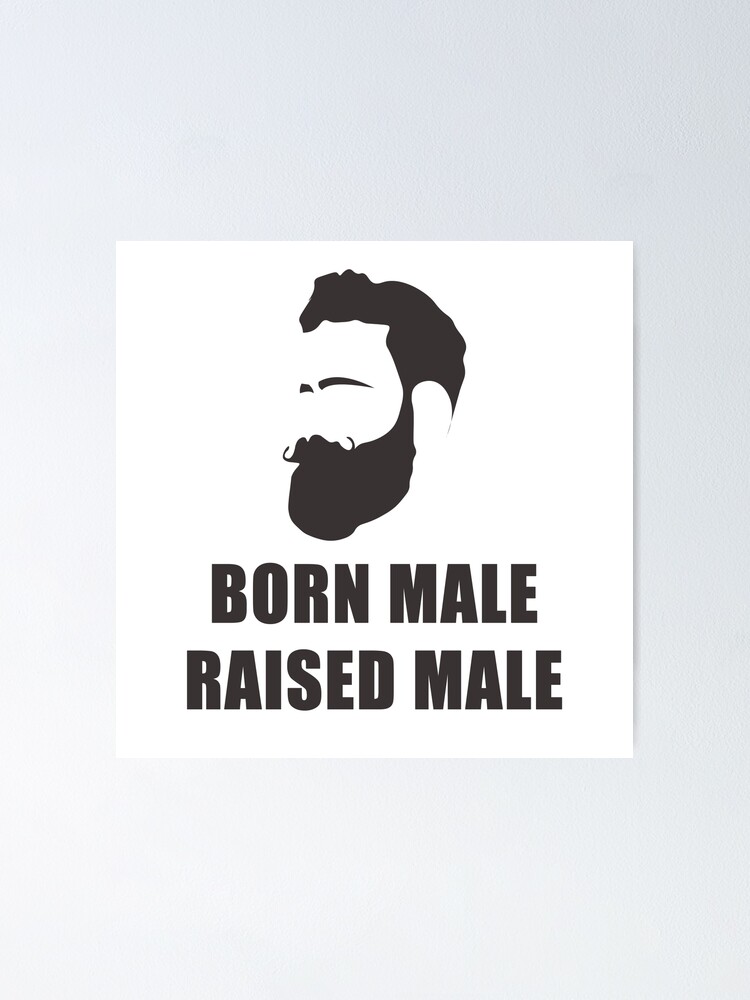 "Born Male Raised Male Sticker" Poster for Sale by WalterBenson | Redbubble