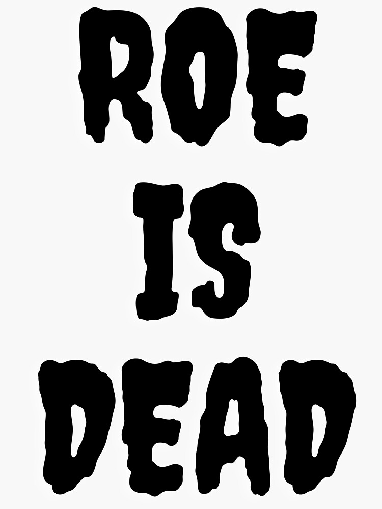 "Roe Is Dead" Sticker for Sale by madraso | Redbubble