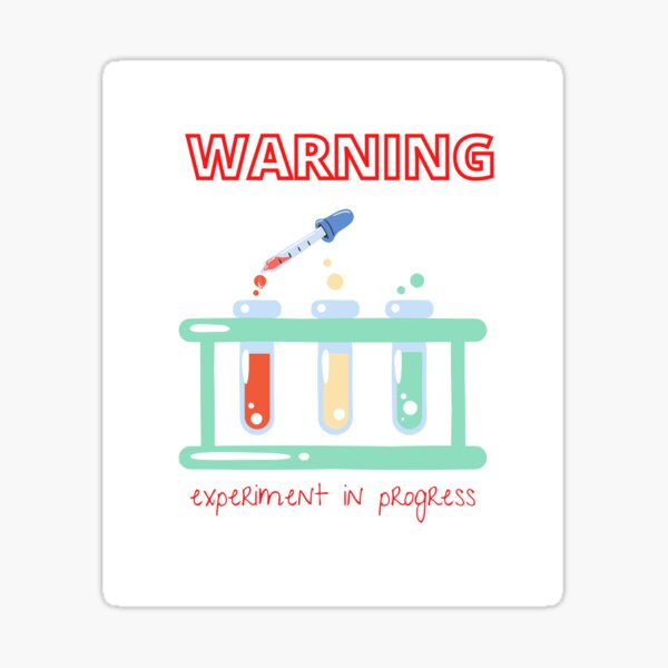 "Warning experiment in progress" Sticker for Sale by CarmenEve | Redbubble