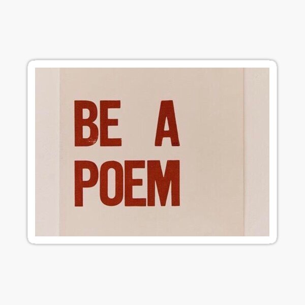 "Be a Poem" Sticker for Sale by cwalter | Redbubble