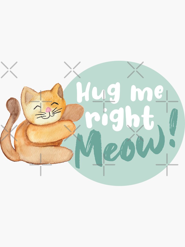 "Hug me right meow watercolor hugging cat" Sticker for Sale by Alinah89 ...