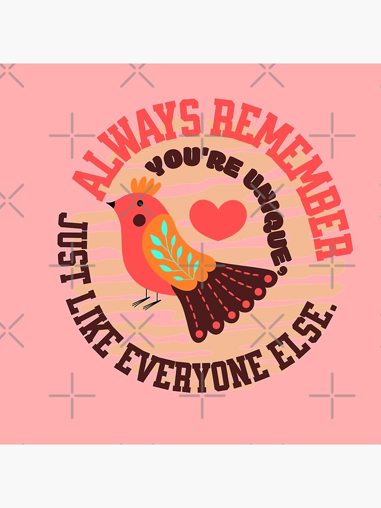 "Always Remember You're Unique Just Like Everyone Else 2" Poster for ...