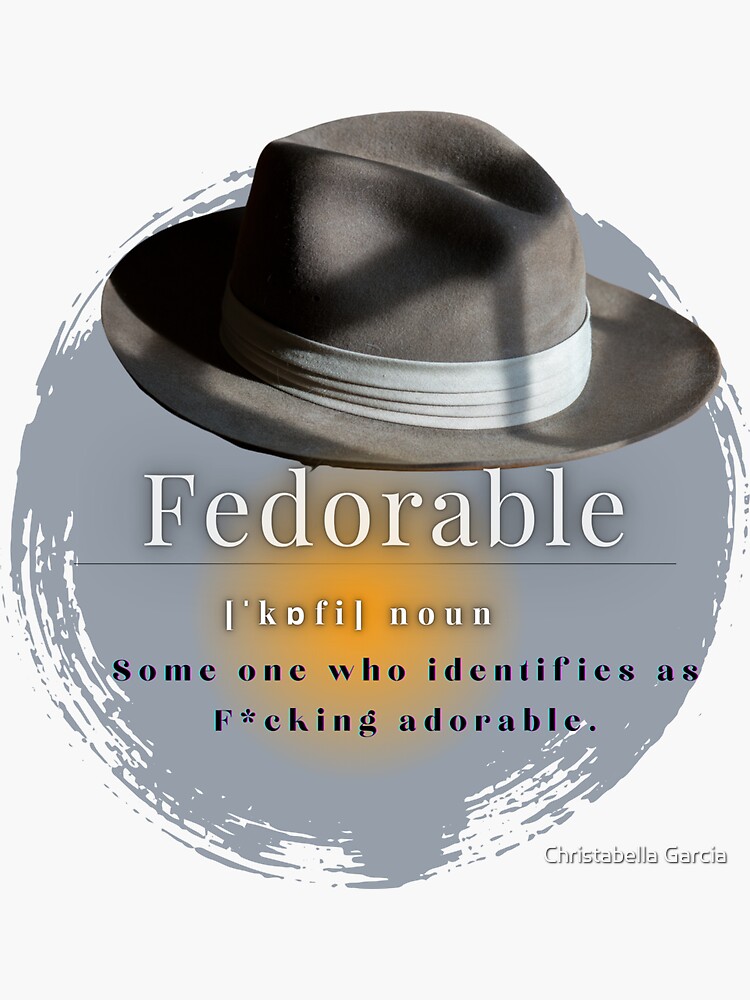 "FEDORABLE-A Cute Funny Fedora who identifies as F-ing Adorable ...