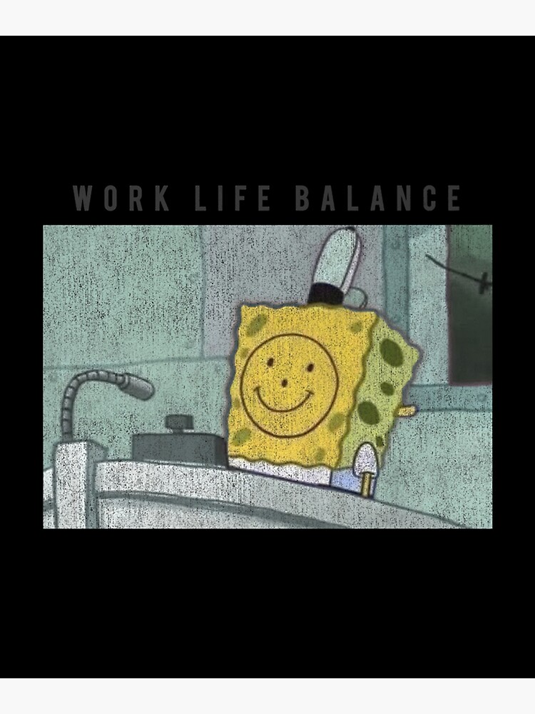 "Spongebob Squarepants Work Life Balance Text Meme Premium " Poster for ...