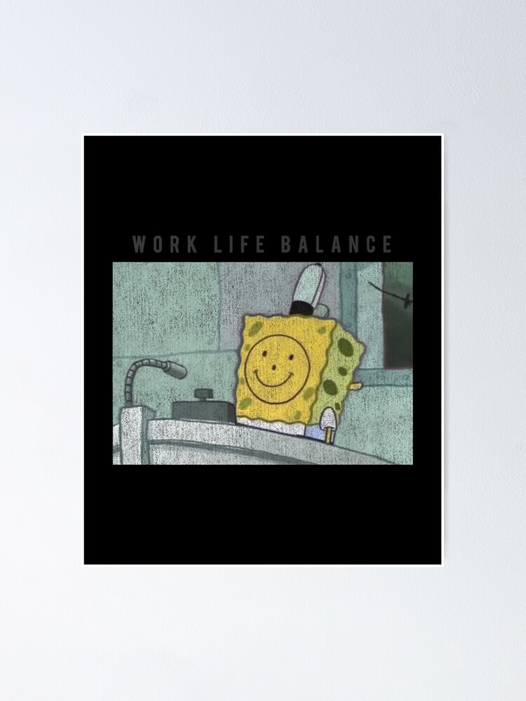 "Spongebob Squarepants Work Life Balance Text Meme Premium " Poster for ...