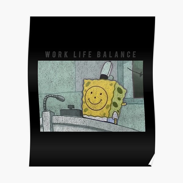 "Spongebob Squarepants Work Life Balance Text Meme Premium " Poster for ...