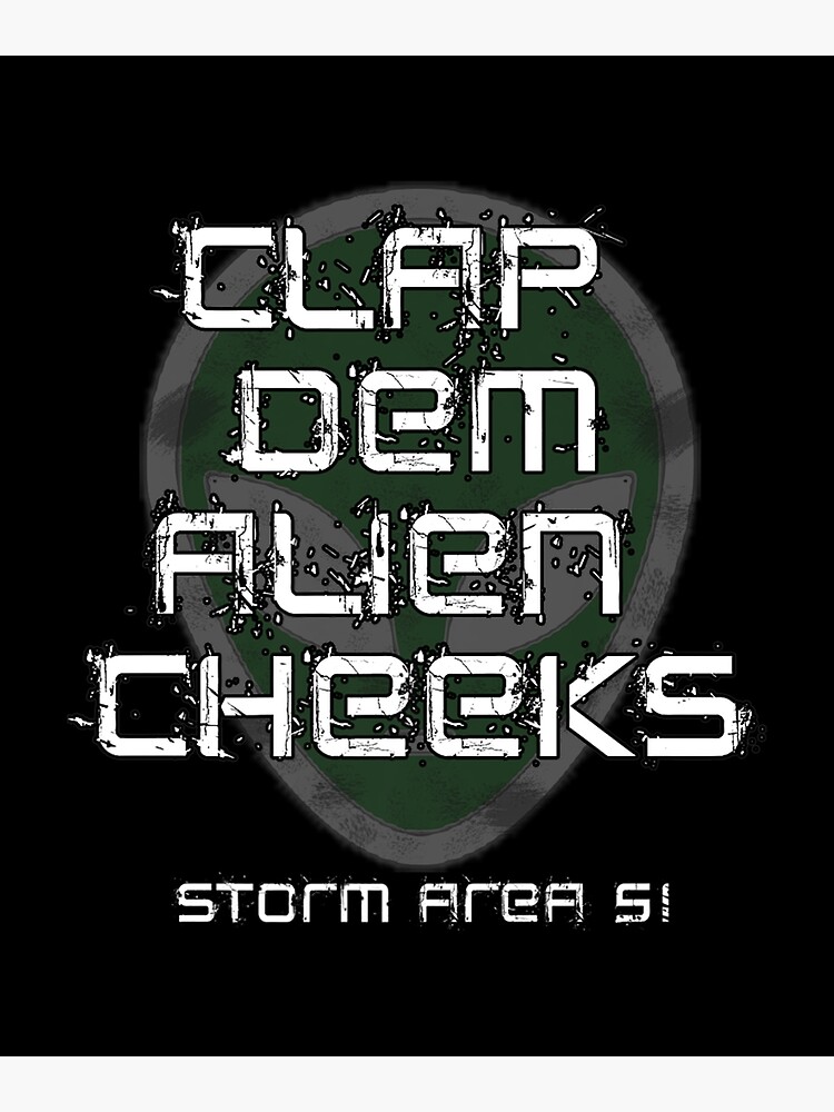 Storm Area 51 Clap Dem Alien Cheeks Funny Meme For Everyone Premium