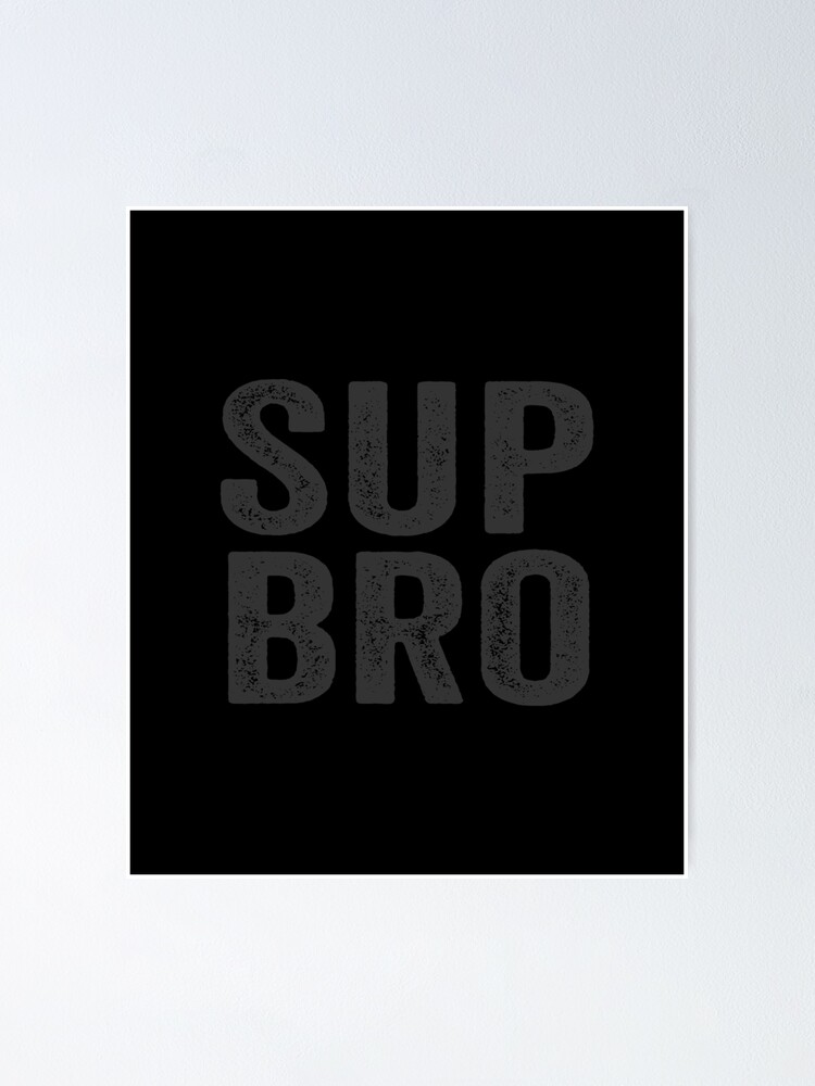Póster «Sup Bro Whats Up Frase de argot de hermano que dice Meme» de HuyeenBe | Redbubble