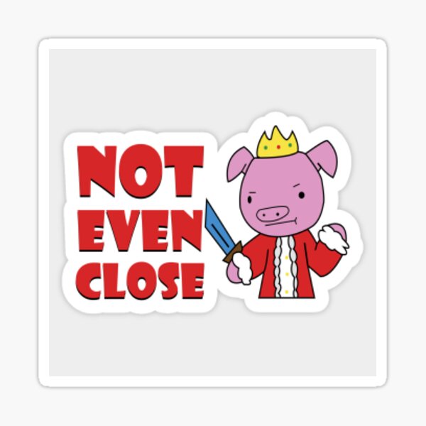 "NOT EVEN CLOSE BABY " Sticker for Sale by WoahSus | Redbubble
