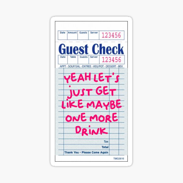 "ONE MORE DRINK GUEST CHECK" Sticker for Sale by abbymoriartyy | Redbubble