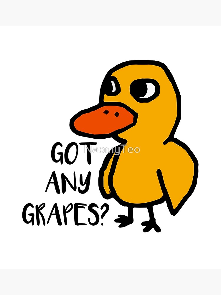 " Got Any Grapes - The Duck Song " Poster for Sale by NaomyTeo | Redbubble
