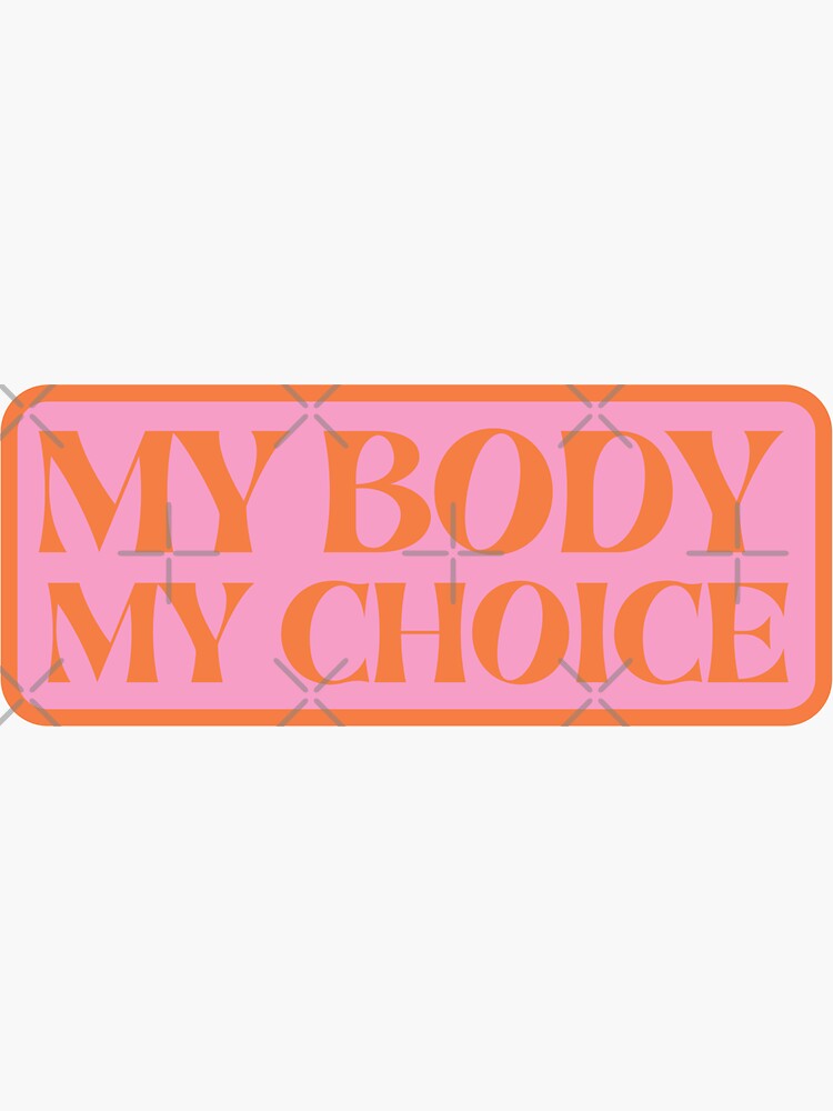 "MY BODY MY CHOICE" Sticker for Sale by abbymoriartyy | Redbubble