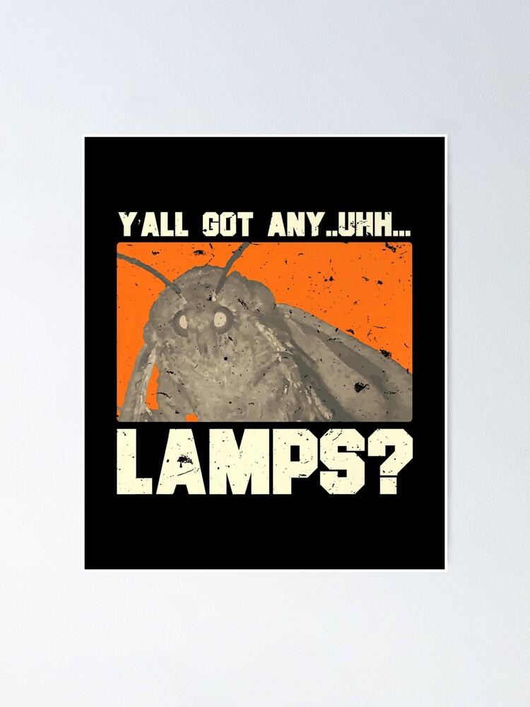 "Yall Got Any - Uhhh - Lamps Moths Meme Premium" Poster for Sale by ...