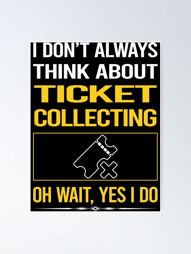 "Funny Yes I Do Ticket Collecting Tickets" Poster for Sale by ...