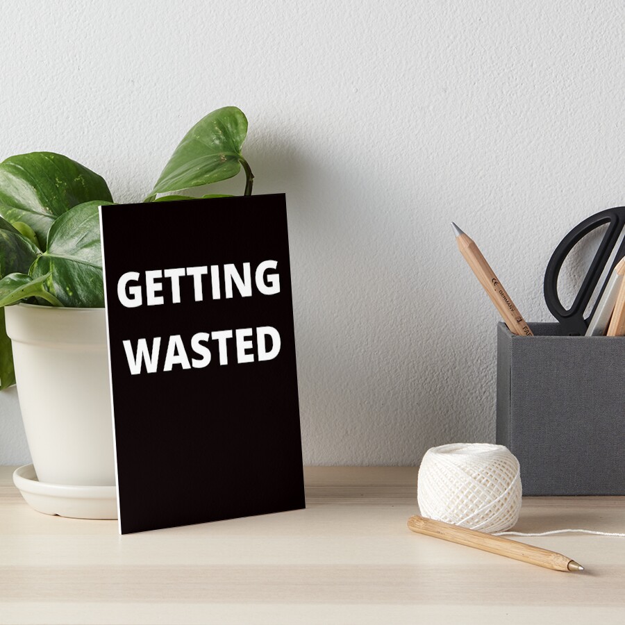 "GETTING WASTED" Art Board Print by Scullywaggle | Redbubble