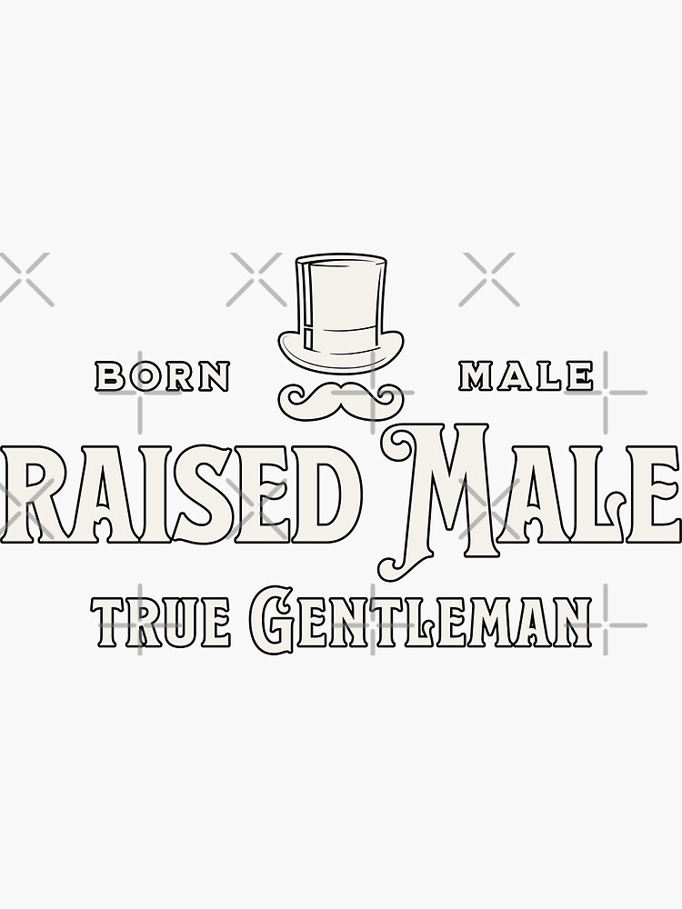 "Born Male Raised Male | True Gentleman" Sticker for Sale by m2mdoh ...
