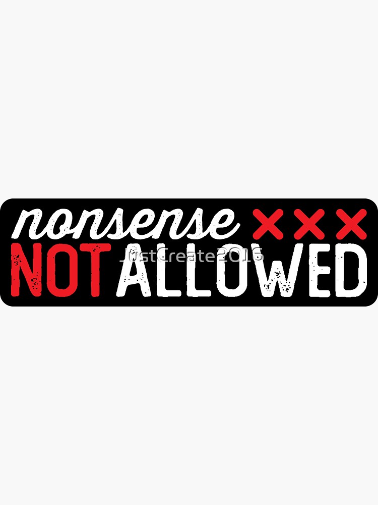"Nonsense not allowed" Sticker for Sale by JustCreate2016 | Redbubble